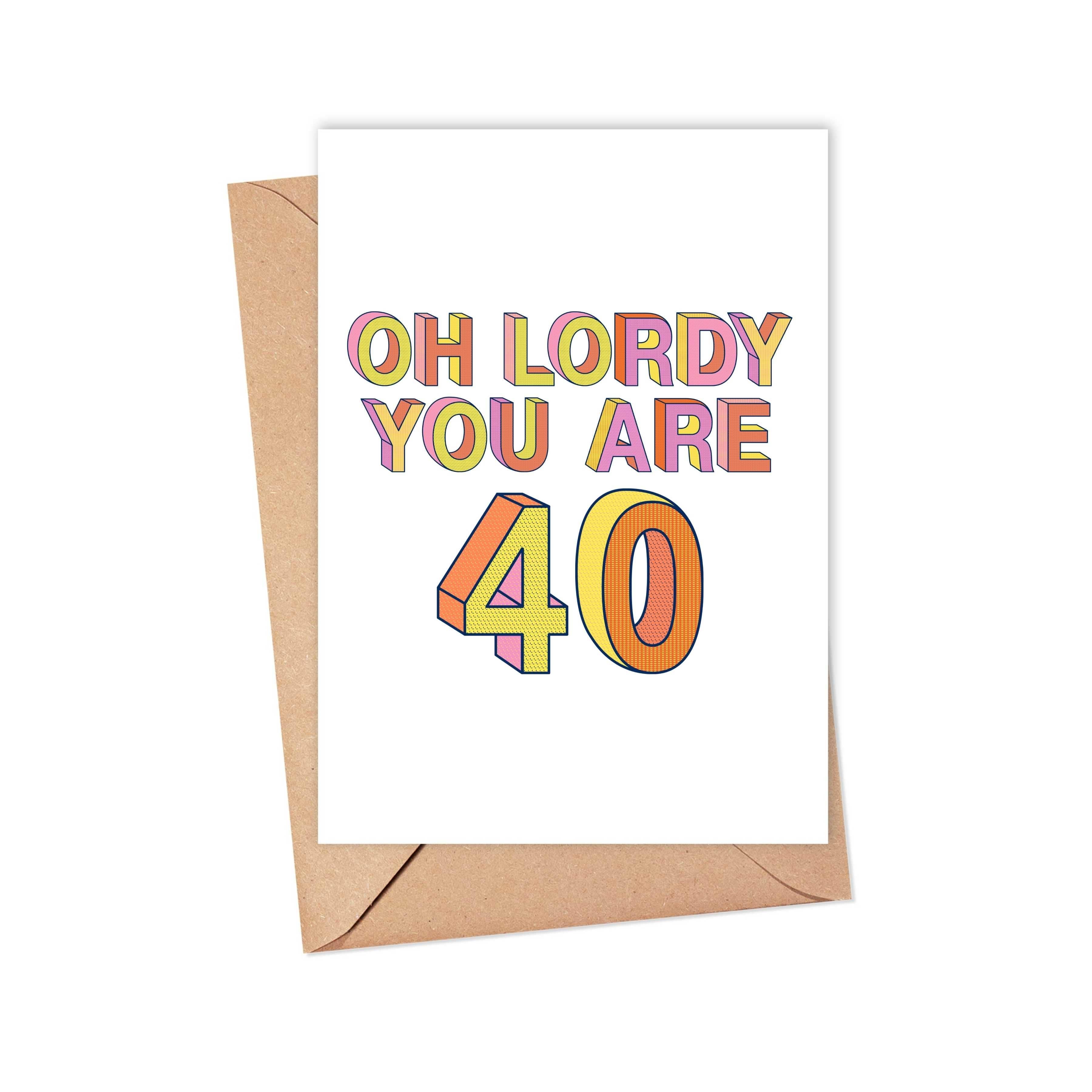 40th Birthday Card- Oh Lordy you are 40 – Kitchen a la Mode